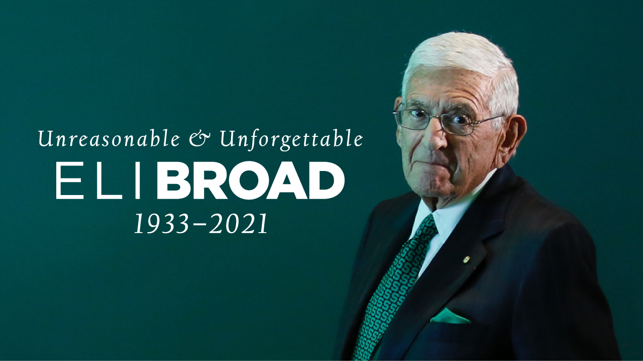 Unreasonable and unforgettable: A tribute to Eli Broad, 1933-2021 - MSU ...